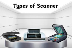 Types of Scanner and Their Uses:A Beginner-Friendly Overview