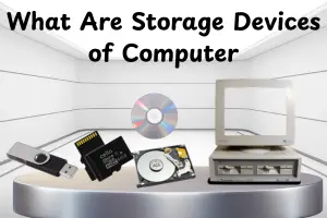 Storage Devices of Computer- Types, Functions and Examples